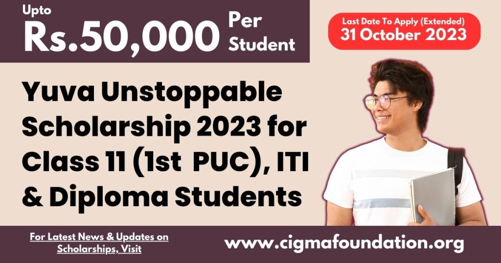 Yuva Unstoppable Scholarship 2023 : Empowering Futures through Education - CIGMA Foundation